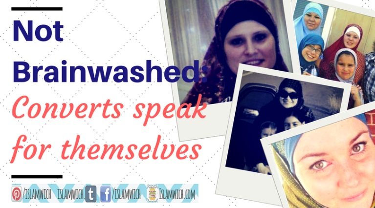 Not Brainwashed: Converts Speak for Themselves – islamwich