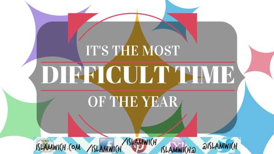 It’s the Most Difficult Time of The Year – islamwich