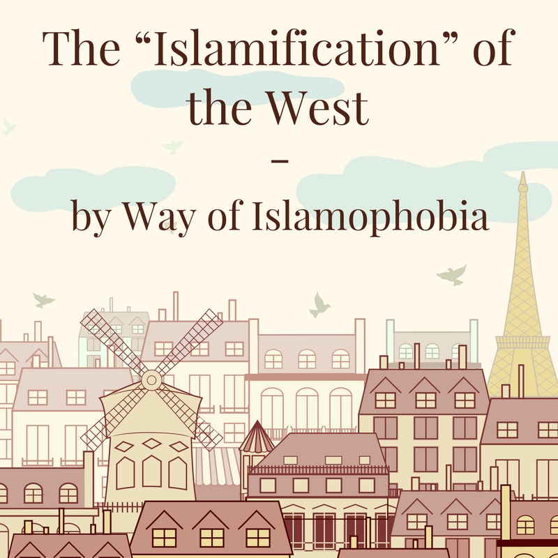 The “Islamification” of the West — by Way of Islamophobia – islamwich